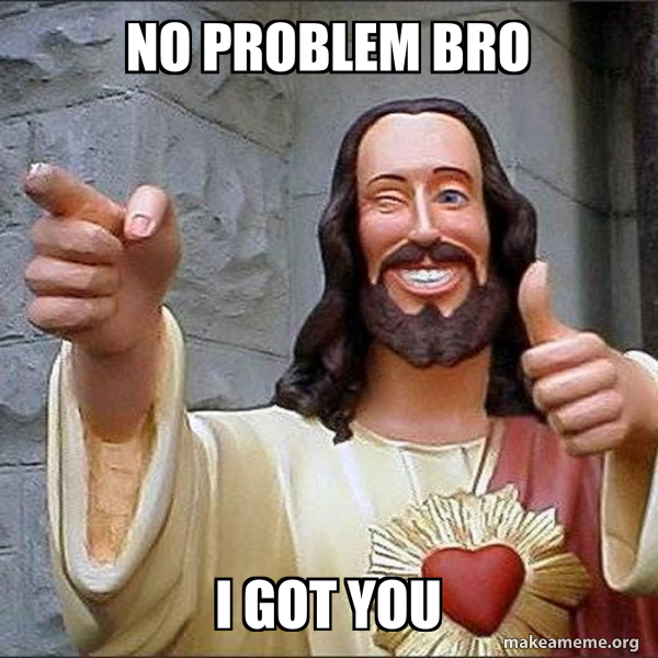 No problem Bro I got You - Cool Jesus Meme Generator