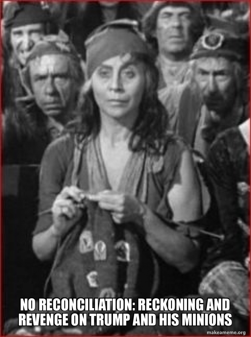 No reconciliation: reckoning and revenge on trump and his minions Meme ...