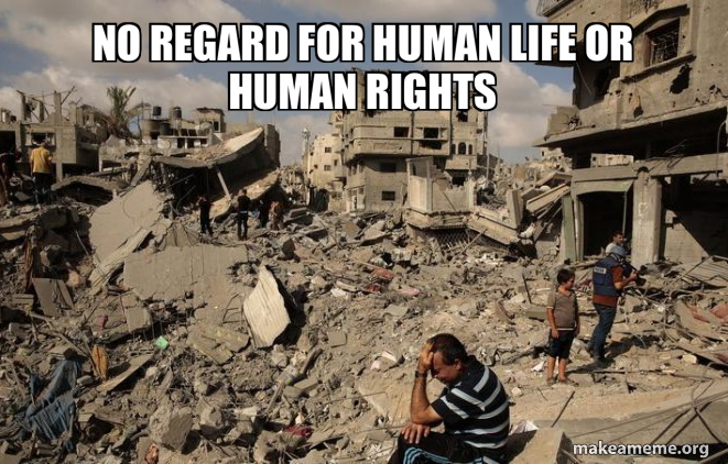 no regard for human life or human rights Meme Generator