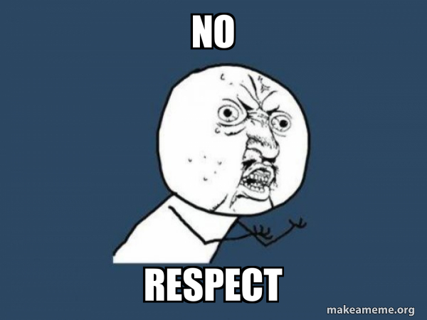 No respect - Y U No Meme Generator