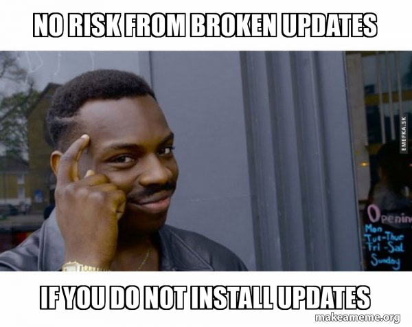 NO RISK from BROKEN UPDATES IF YOU DO NOT INSTALL UPDATES - Roll Safe ...