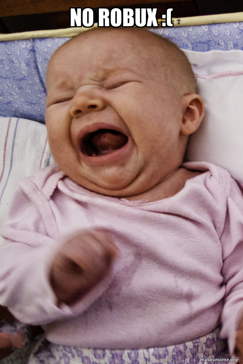 No robux :( Meme Generator