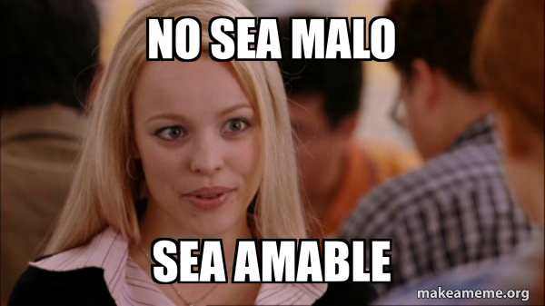 No sea malo Sea amable - Mean Girls Meme Meme Generator