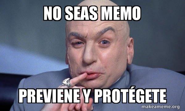 No seas memo previene y protÃ©gete - You Complete Me Meme Generator