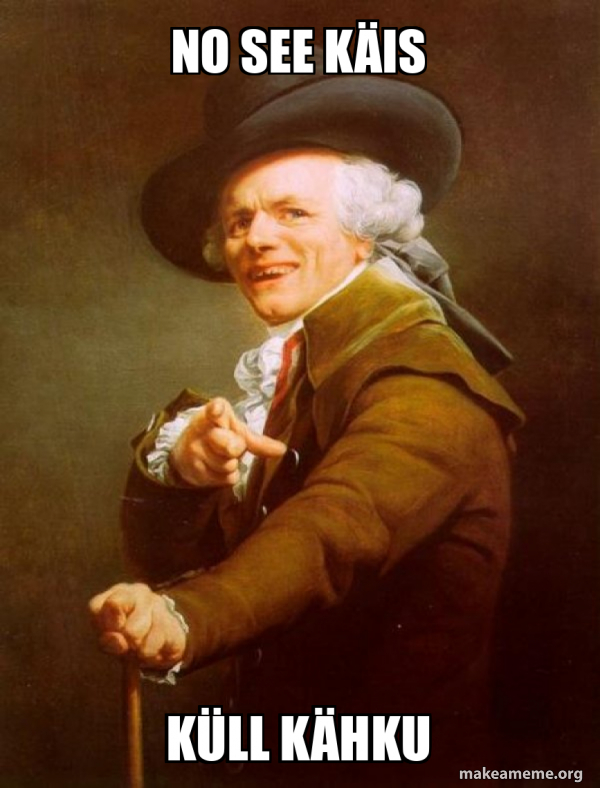 No see käis küll kähku - Joseph Ducreux Meme Generator