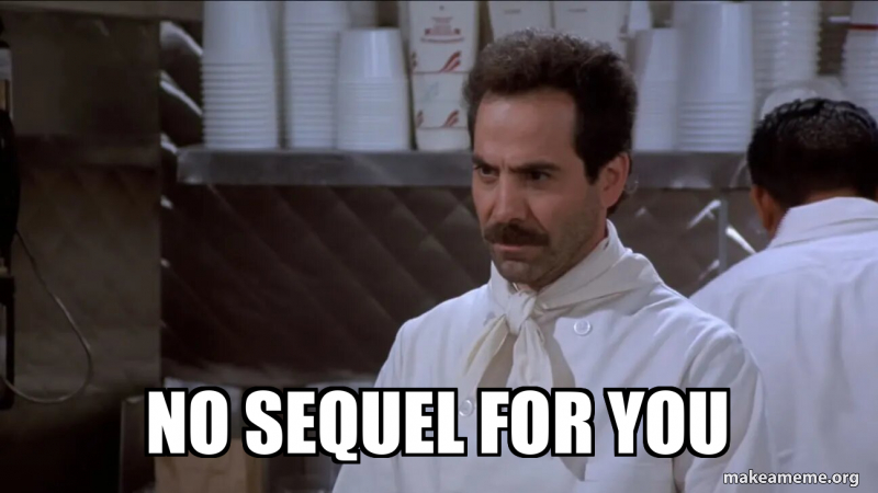 No sequel for you Meme Generator
