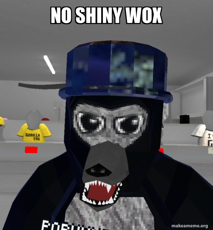 no shiny wox Meme Generator