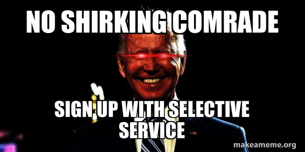no shirking comrade sign up with selective service - Dark Brandon Meme ...