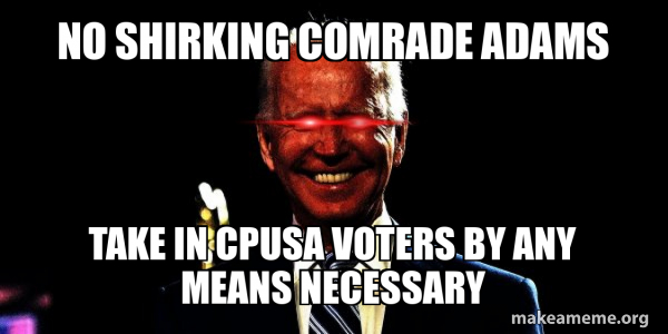 no shirking comrade adams take in cpusa voters by any means necessary ...
