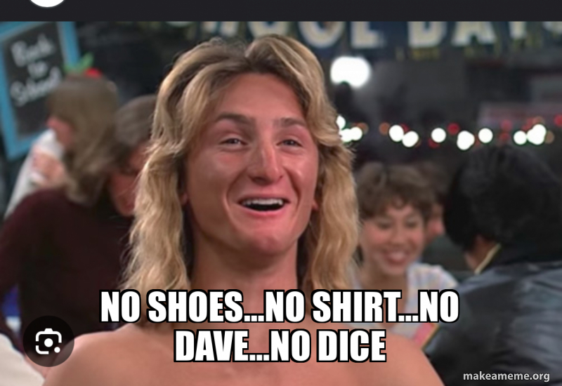 No shoes…no shirt…no dave…no dice Meme Generator No shoes…no shirt…no dave…no dice Meme Generator