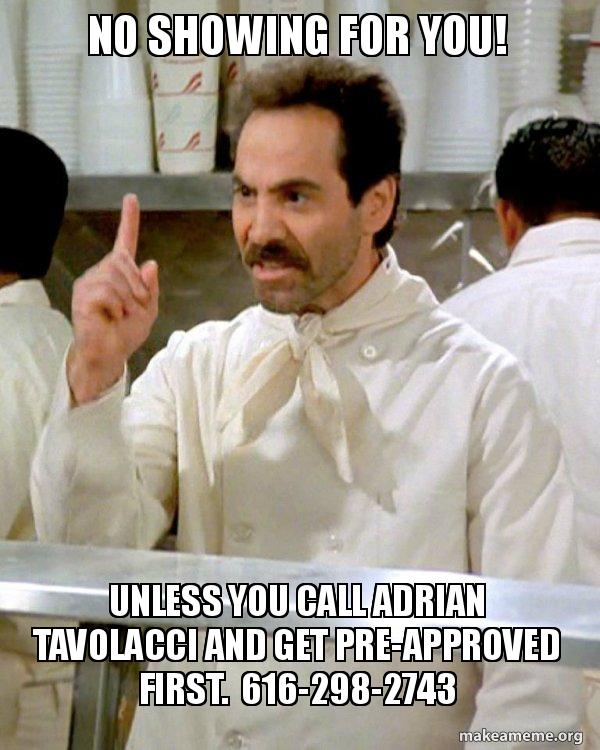 NO ShOWING FOR YOU! Unless you call Adrian Tavolacci and get pre ...