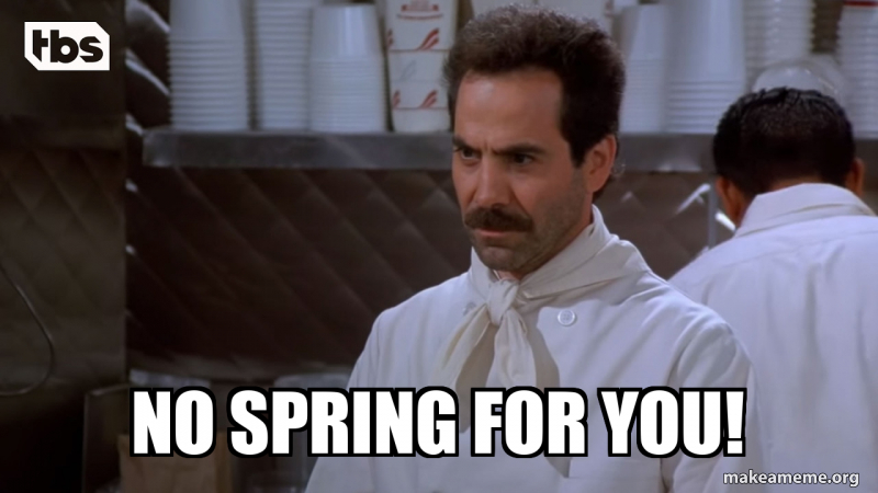 No spring for you! Meme Generator