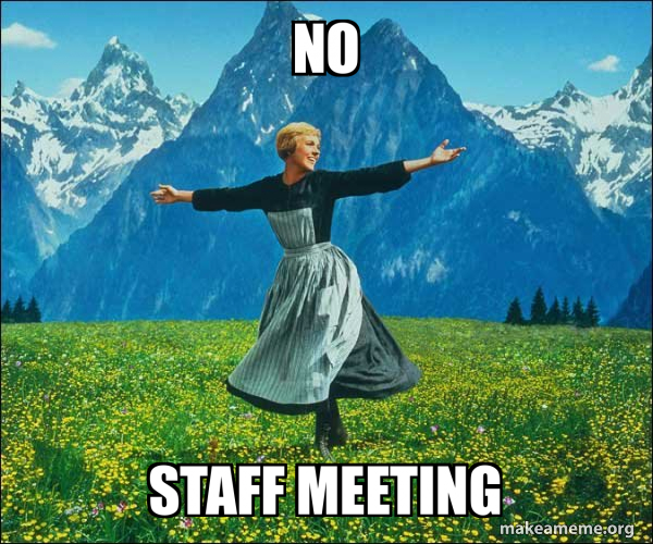 no staff meeting - Sound of Music Meme Generator