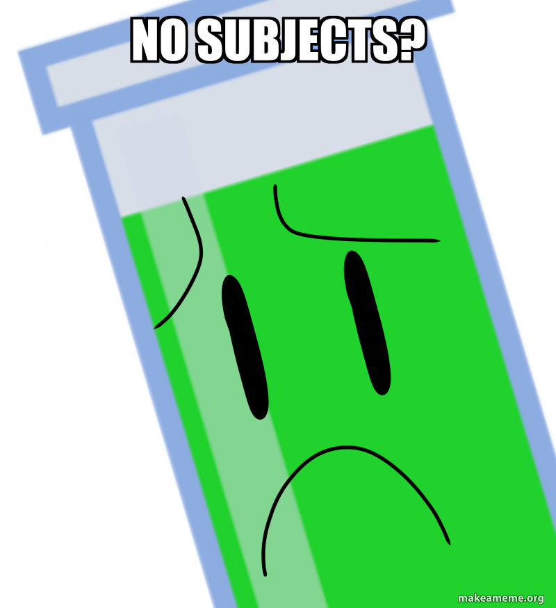 NO SUBJECTS? Meme Generator