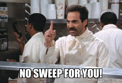 NO SWEEP FOR YOU! Meme Generator