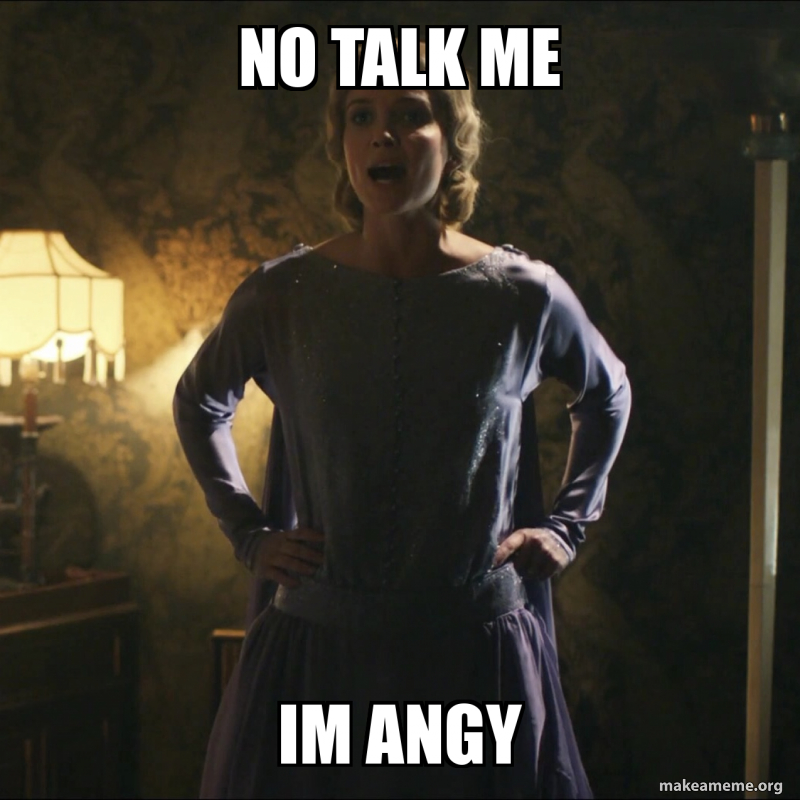 no talk me im angy Meme Generator
