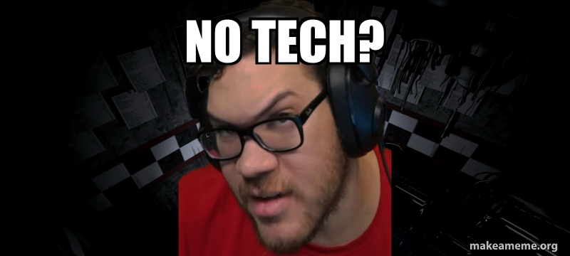 NO Tech? Meme Generator