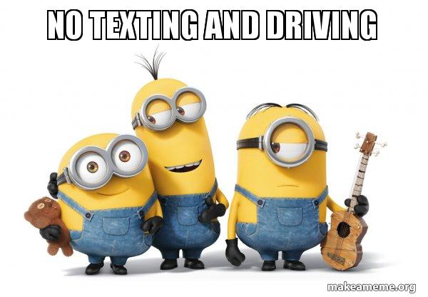 No texting and driving - Minions Meme Generator