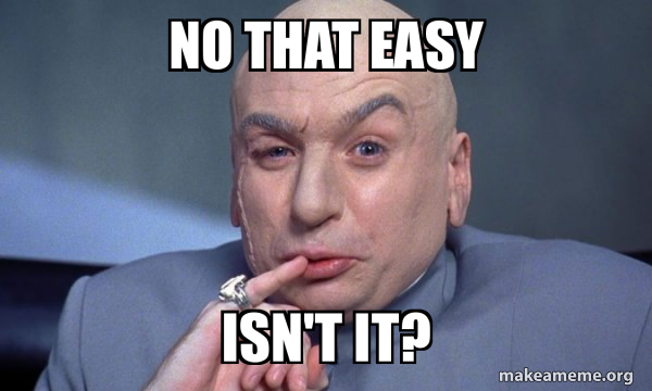 No that easy isn't it? - You Complete Me Meme Generator