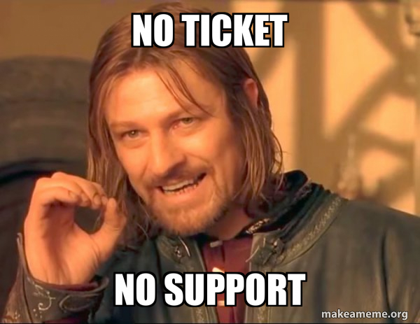 No Ticket No Support - One Does Not Simply Meme Generator