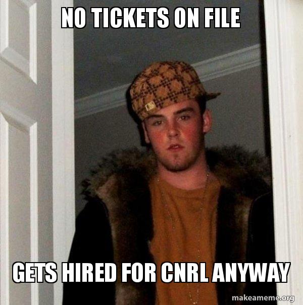 no tickets on file gets hired for CNRL anyway - Scumbag Steve Meme ...