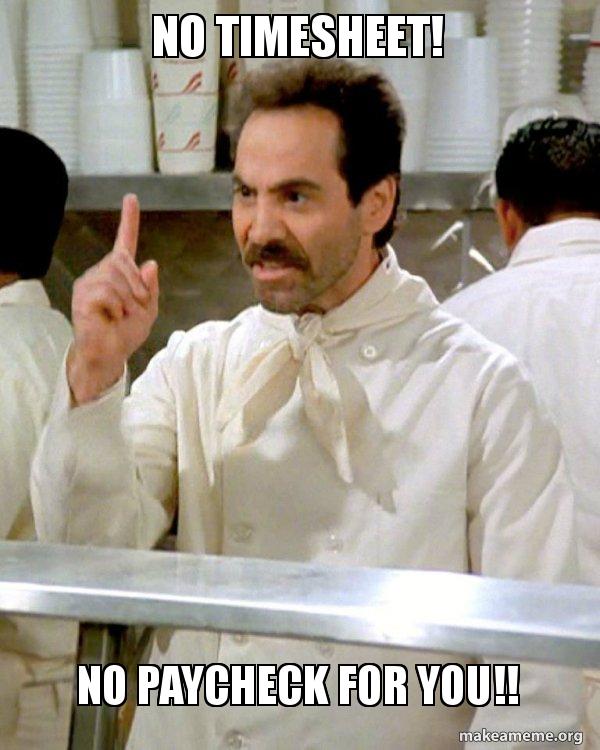 NO TIMESHEET! NO PAYCHECK FOR YOU!! - Soup Nazi from Seinfeld Meme ...