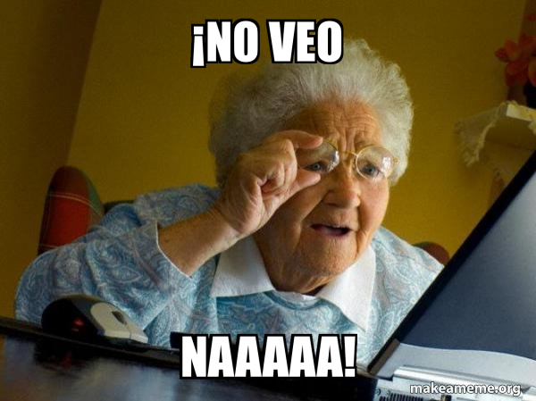 Â¡NO VEO NAAAAA! - Internet Grandma Meme Generator