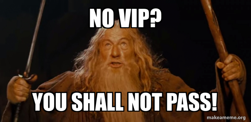 no VIP? You shall not pass! Meme Generator