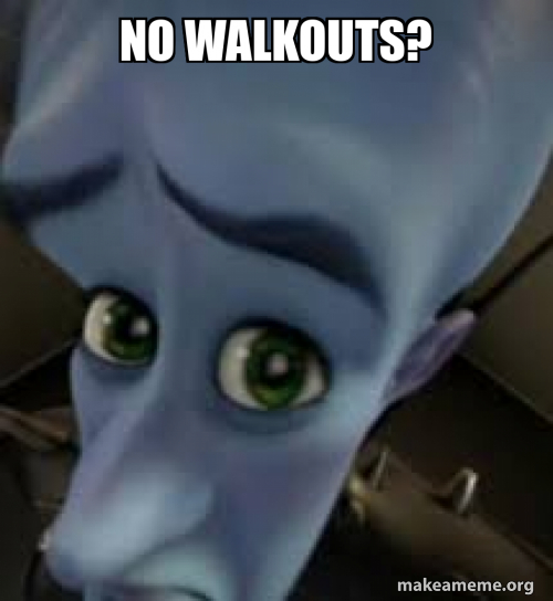 No walkouts? Meme Generator