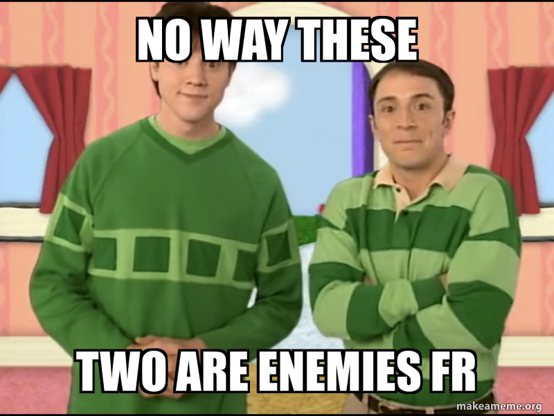 No way these Two are enemies fr Meme Generator