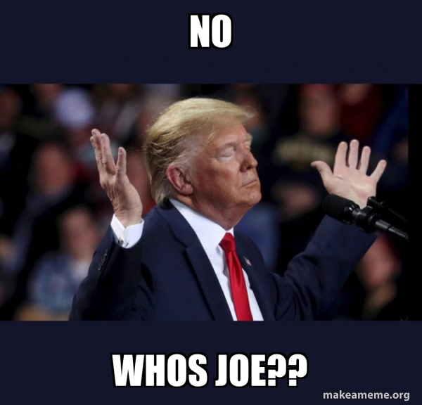 NO WHOS JOE?? - Trump Impeached Meme Generator