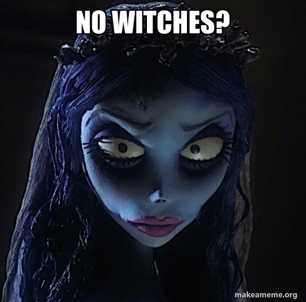 NO WITCHES? Meme Generator