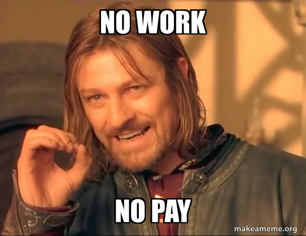No work No pay - One Does Not Simply Meme Generator