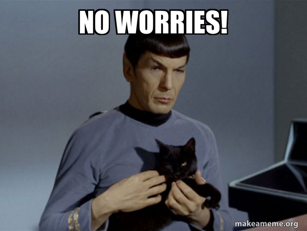 No Worries! - Spock and Cat Meme Meme Generator