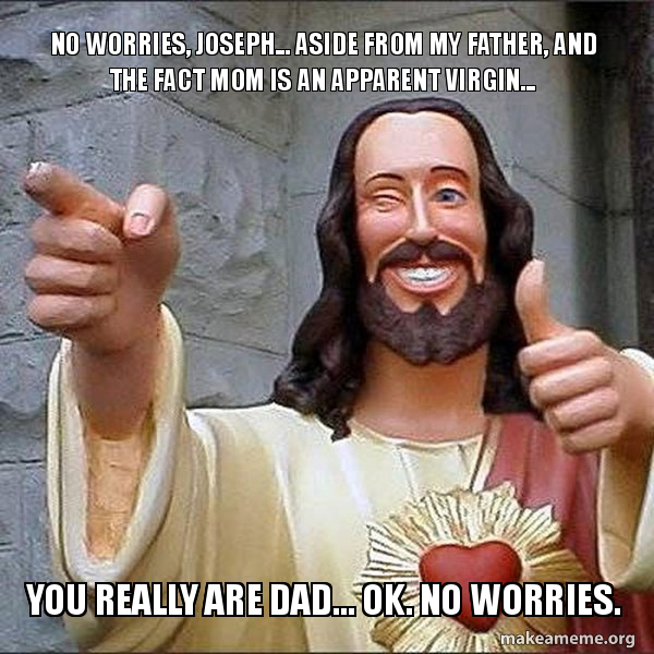 No Worries, Joseph... Aside from my Father, and the fact Mom is an ...