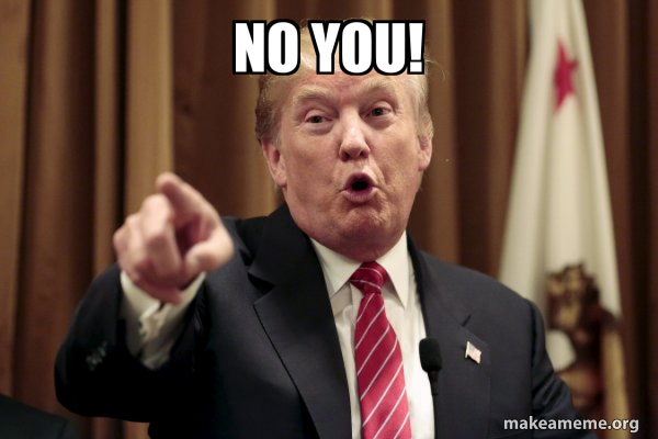 No you! - Donald Trump Says Meme Generator