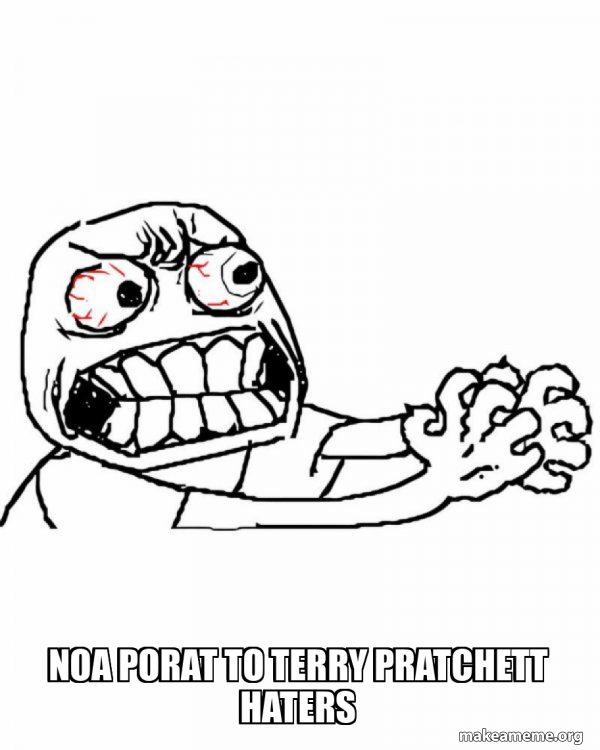 Noa Porat to Terry Pratchett haters - Angry Meme Generator