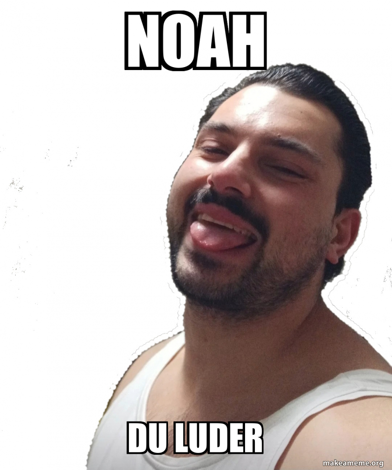 NOAH DU Luder Meme Generator