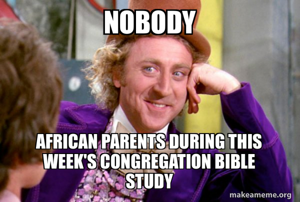 Nobody African parents during this week's congregation bible study ...