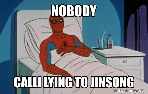 nobody calli lying to jinsong - Spiderman Cancer Meme Generator
