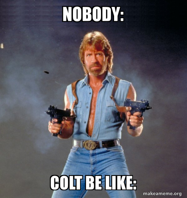 Nobody: Colt Be Like: - Chuck Norris Meme Generator