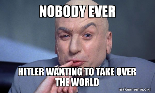 Nobody ever Hitler wanting to take over the world - You Complete Me ...