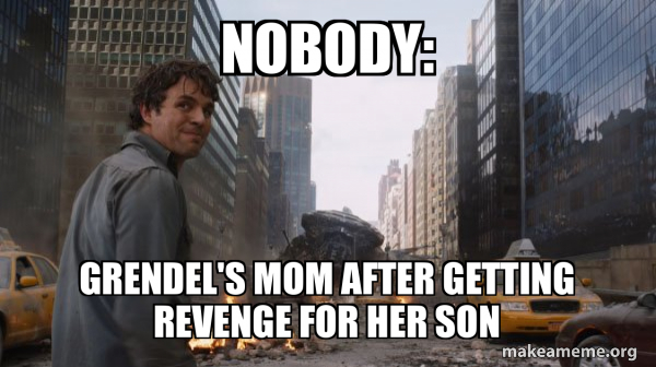 Nobody: Grendel's mom after getting revenge for her son - That's My ...
