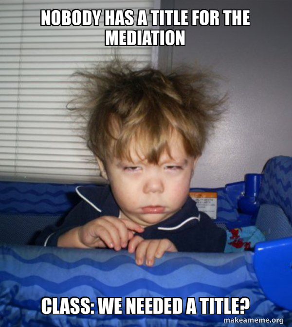 Nobody has a title for the Mediation Class: We needed a title? - Monday ...