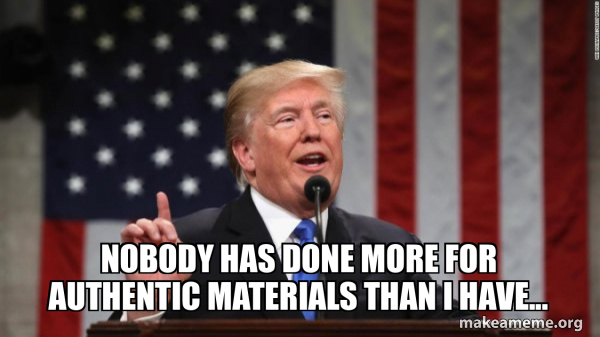 nobody has done more for authentic materials than I have... - Donald ...