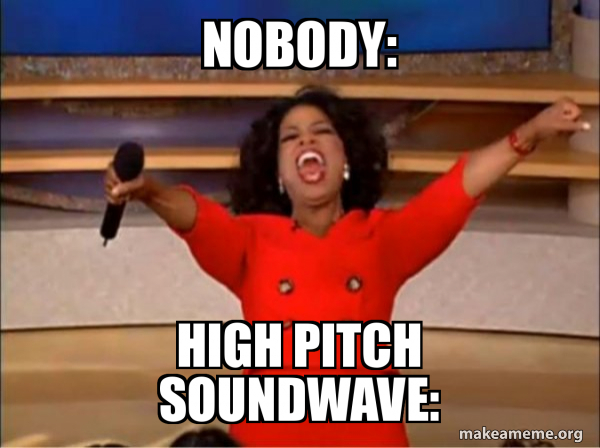 nobody: High pitch soundwave: - Oprah Winfrey - You Get a Car Meme ...