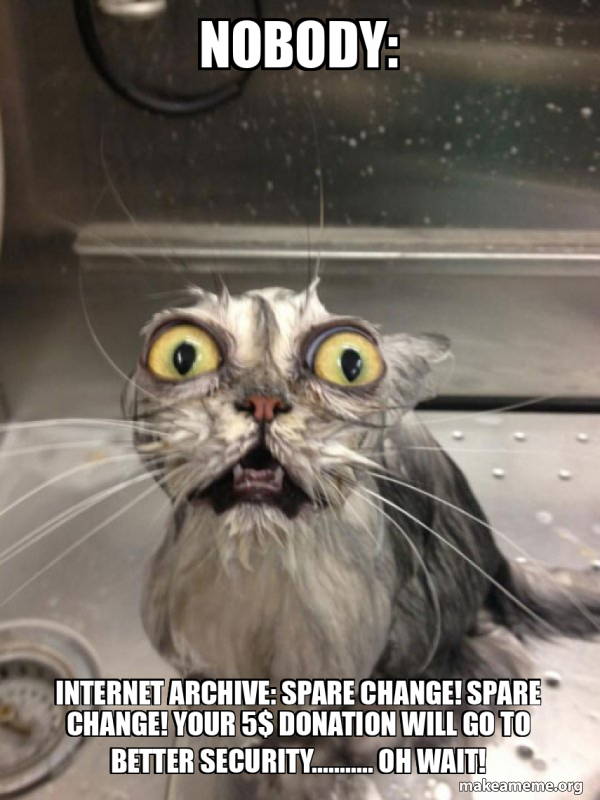 Nobody: Internet Archive: Spare Change! Spare Change! Your 5$ Donation ...