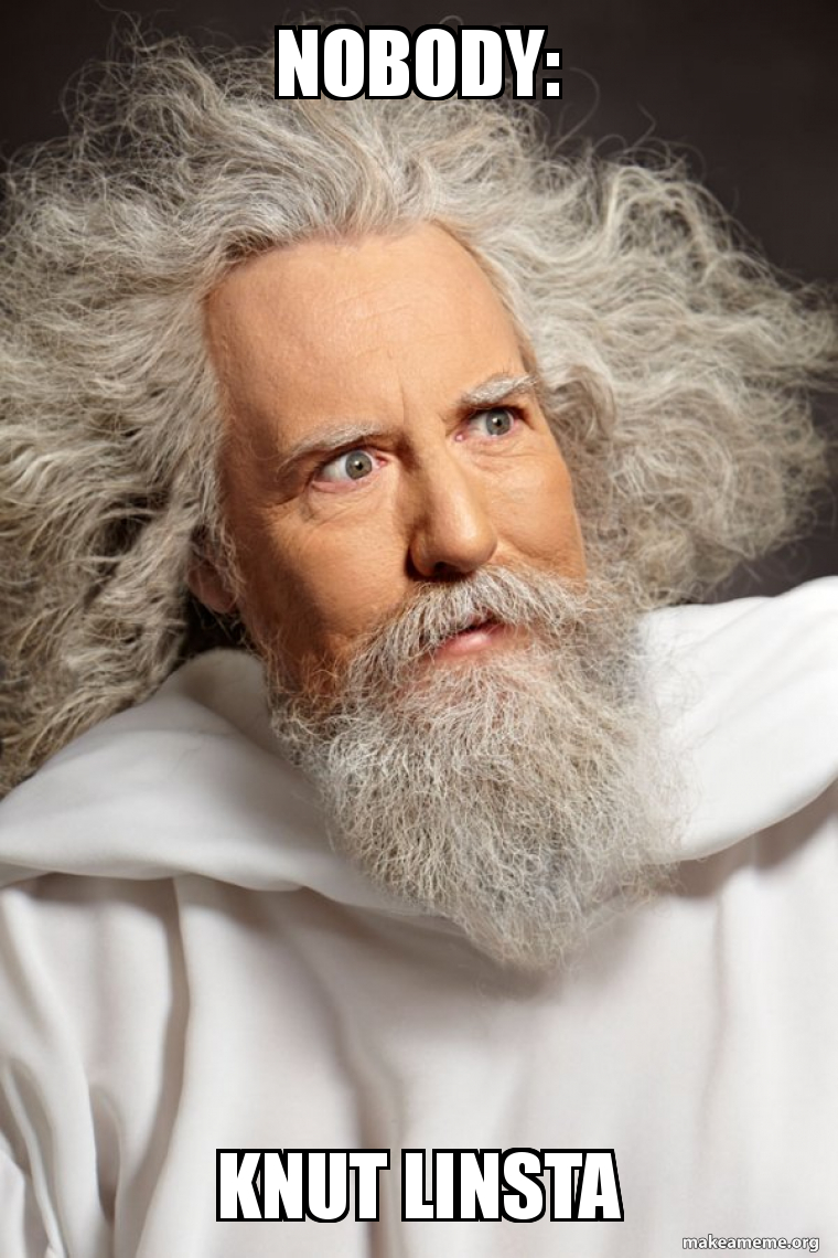 nobody: knut linsta - Tweet of God Meme Generator