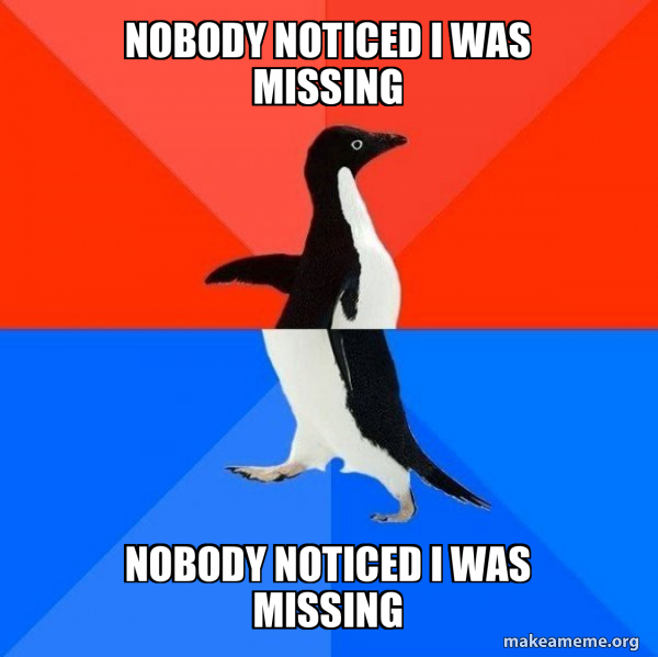 Nobody noticed I was missing NOBODY NOTICED I WAS MISSING - Socially ...