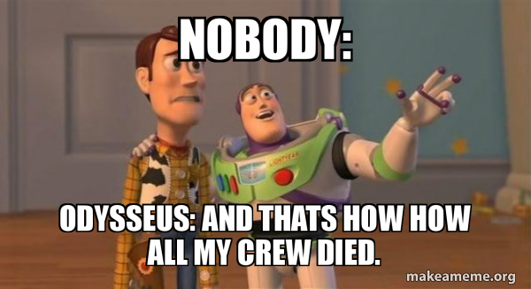 Nobody: Odysseus: And thats how how all my crew died. - Buzz and Woody ...